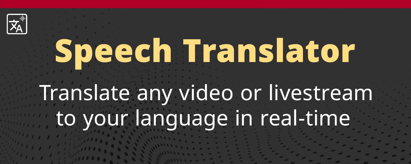 Speech Translator - Real-Time Video and Audio Translation
