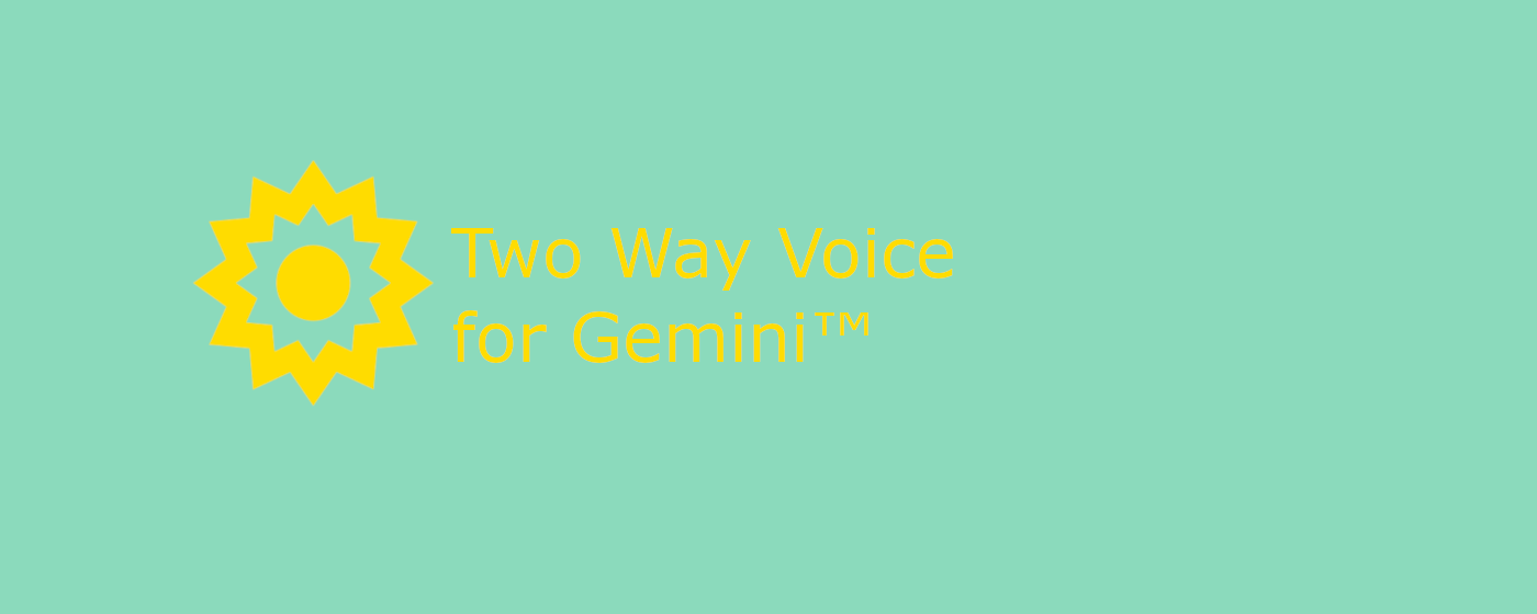 Two Way Voice for Gemini™ — Voice Assistant